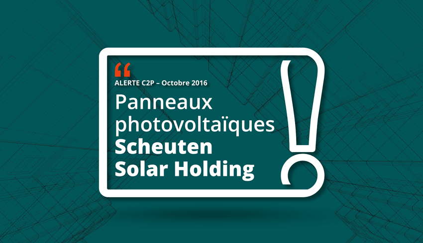 Alerte C2P : défauts des panneaux photovoltaïques Scheuten Solar ...